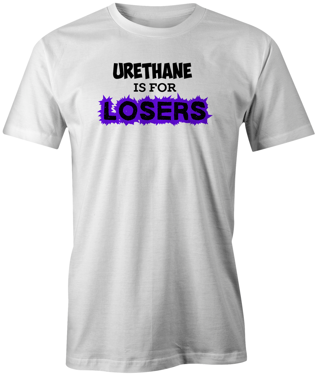 Urethane is For Losers | T-Shirt – The House Bowling